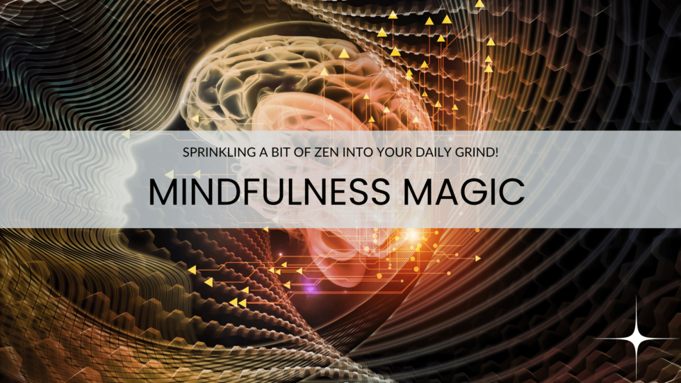 Mindfulness Magic: Sprinkling a Bit of Zen into Your Daily Grind! - The Growth Nexus