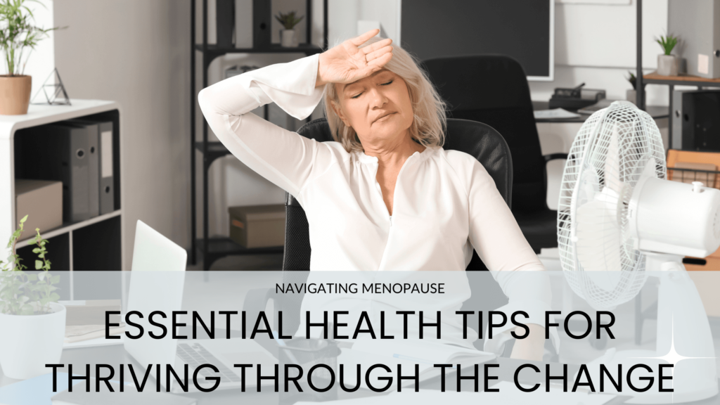 Navigating Menopause: Essential Health Tips for Thriving Through the ...